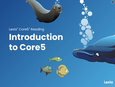 2023 Lexia Upgrade for Core5: Trying Core5? Start Here!